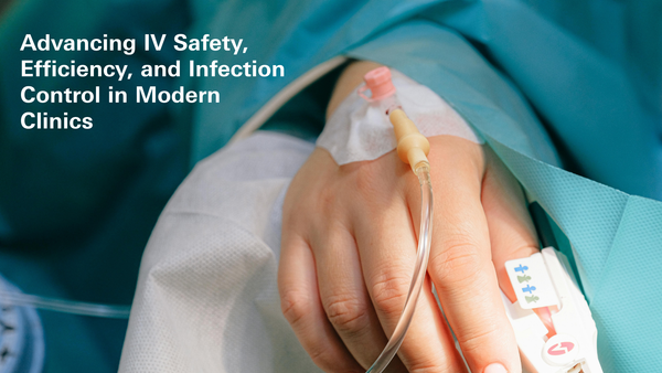 Advancing IV Safety, Efficiency, and Infection Control in Clinics